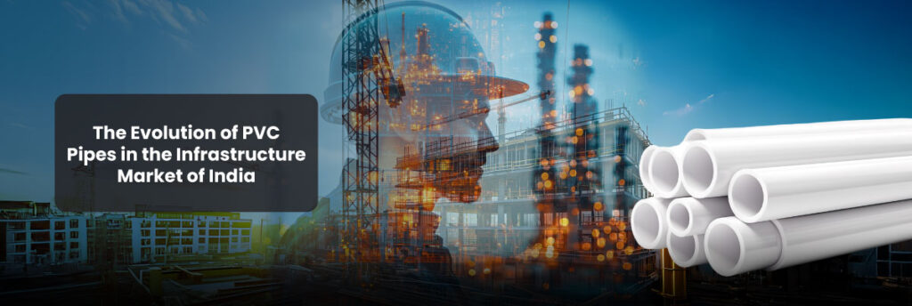 The Evolution of PVC Pipes in the Infrastructure Market of India – Savera